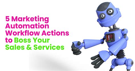 5 Marketing Automation Workflow Actions To Boss Your Sales And Services