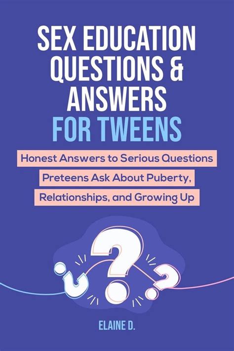 Sex Education Answers For Tweens Honest Answers To Serious Questions Preteens Ask Bol