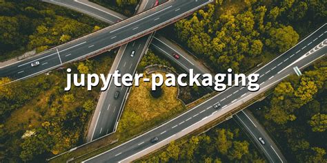 Jupyter Packaging Jupyter Packaging Utilities PythonFix