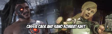 Kombat Kast Featuring New Kano And Cassie Cage Information For Mortal