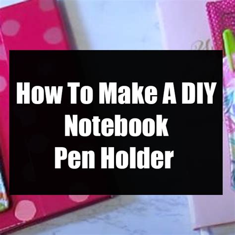How To Make A DIY Notebook Pen Holder