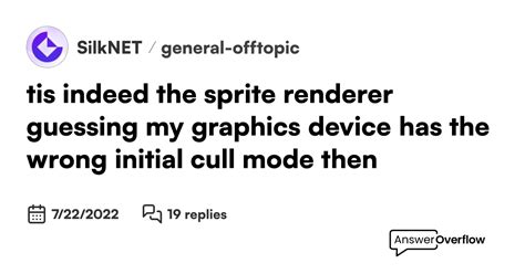 tis indeed the sprite renderer guessing my graphics device has the wrong initial cull mode
