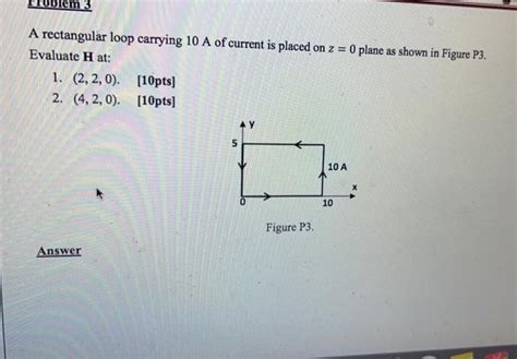 solved 3 a rectangular loop carrying 10 a of current is