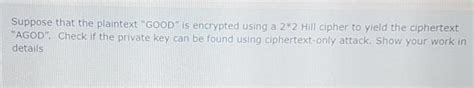 Solved Suppose That The Plaintext Good Is Encrypted Using