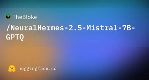 Theblokeneuralhermes 25 Mistral 7b Gptq · Hugging Face