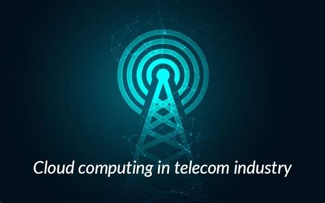 Cloud Computing In Telecom Industry Benefits Usecases