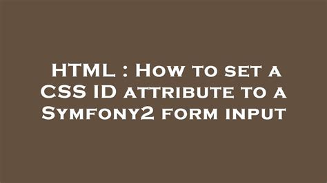 Html How To Set A Css Id Attribute To A Symfony2 Form Input Youtube