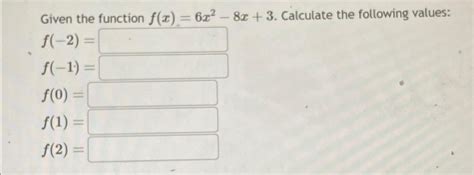 Solved Given The Function F X 6x2 8x 3 ﻿calculate The