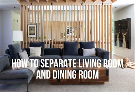 How To Separate Living Room And Dining Room Best Tips