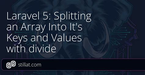 Laravel 5 Splitting An Array Into Its Keys And Values With Divide Stillat