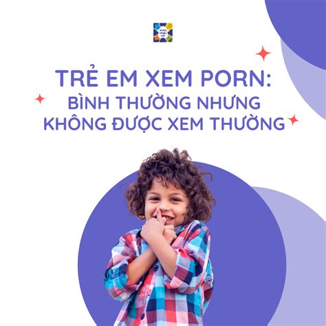 Trẻ Em Xem Phim Khiêu Dâm Là Do Không Có Giáo Dục Nhà Nhiều Cột