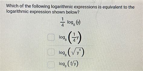 Solved Which Of The Following Logarithmic Expressions Is Equivalent To