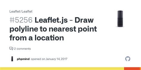 Leafletjs Draw Polyline To Nearest Point From A Location · Issue 5256 · Leafletleaflet · Github