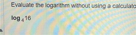 Solved Evaluate The Logarithm Without Using A Chegg Com