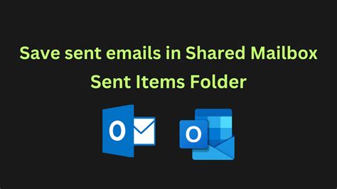 Save Emails In Shared Mailbox Sent Items Folder
