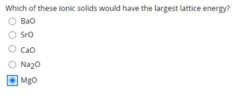 Solved Which Of These Ionic Solids Would Have The Largest