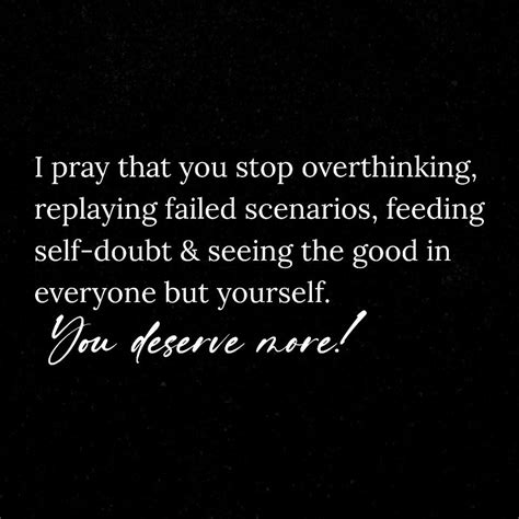 I Pray That You Stop Overthinking Replaying Failed Scenarios Feeding