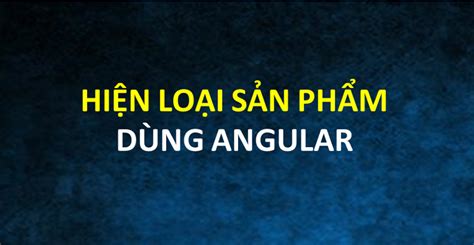 Hiện Loại Sản Phẩm Dùng Angular Thầy Long Web