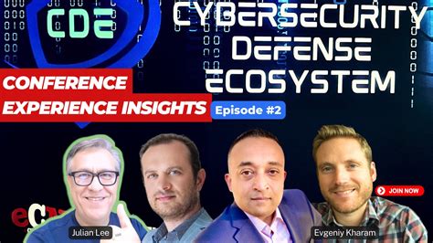 Cybersecurity Defense Ecosystem Episode 2 Conference Experience Insights Cybersecurity