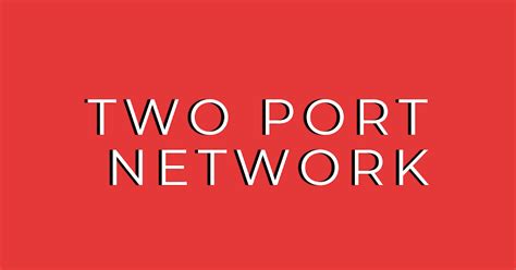 Two Port Network ~ Elecrical Engineering Fun