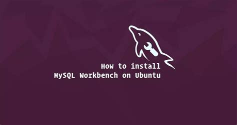 如何在Ubuntu安装和使用MySQL Workbench myfreax