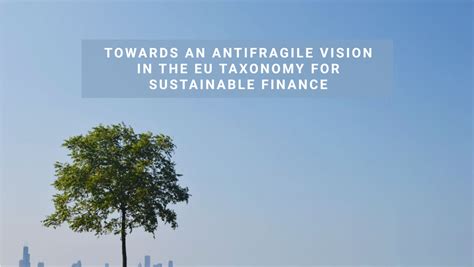 Beyond Resilience Towards An Antifragile Vision In The Eu Taxonomy For Sustainable Finance