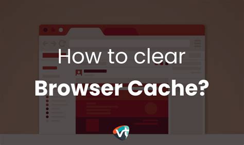 How To Clear Browser Cache VolThemes