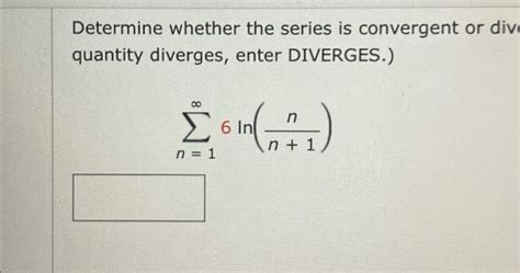 Solved Determine Whether The Series Is Convergent Or Div
