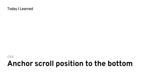 Css Anchor Scroll Position To The Bottom Today I Learned