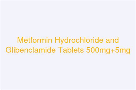 Metformin Hydrochloride And Glibenclamide Tablets 500mg 5mg