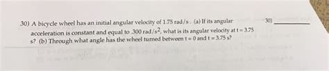 Solved A Bicycle Wheel Has An Initial Angular Chegg