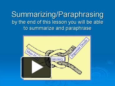 PPT Summarizing Paraphrasing By The End Of This Lesson You Will Be Able To Summarize And