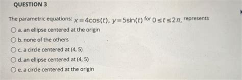 solved question 3 the parametric equations x 4cos t