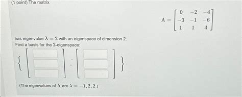 Solved 14 ﻿the Matrixa [0 2 4 3 1 6114]has Eigenvalue λ 2