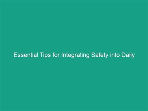 Essential Tips For Integrating Safety Into Daily Operations Effectively Safety Notes