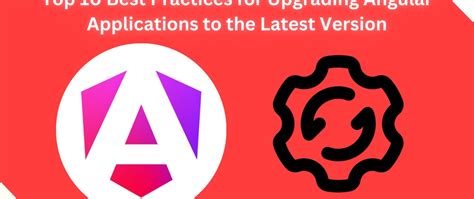 Top 10 Best Practices For Upgrading Angular Applications To The Latest Version Dev Community