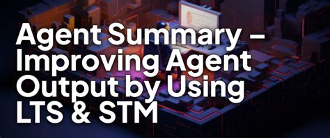 Introduction To Agent Summary Improving Agent Output By Using LTS