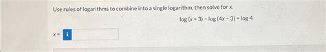 Solved Use Rules Of Logarithms To Combine Into A Single Chegg Com