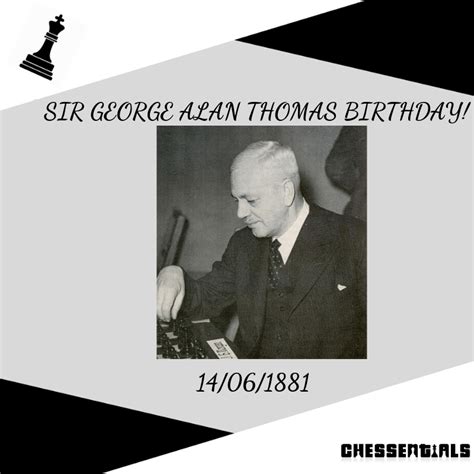 Sir George Alan Thomas Birthday Chessentials