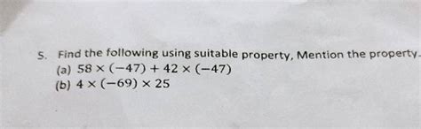 5 find the following using suitable property mention the property a
