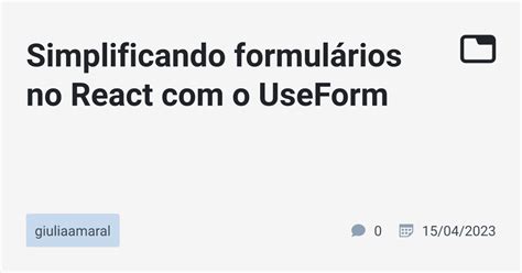 Simplificando Formulários No React Com O Useform · Giuliaamaral · Tabnews