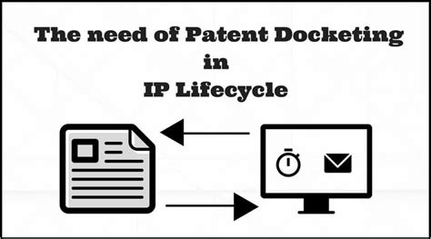 Patent Docketing Need In Ip Lifecycle Guide