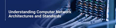 Understanding Computer Network Architectures And Standards