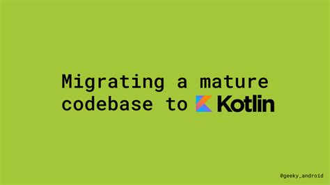 Migrating A Mature Code Base To Kotlin Speaker Deck