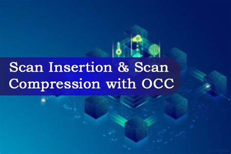 Scan Insertion And Scan Compression With Occ