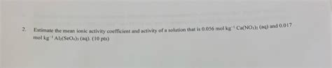 Solved Estimate The Mean Ionic Activity Coefficient And