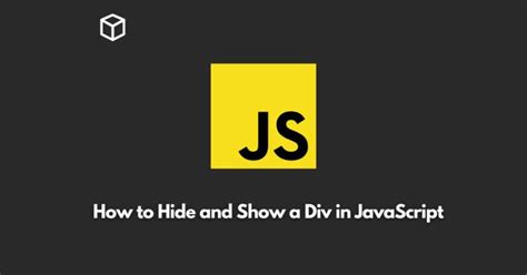How To Hide And Show A Div In Javascript Programming Cube