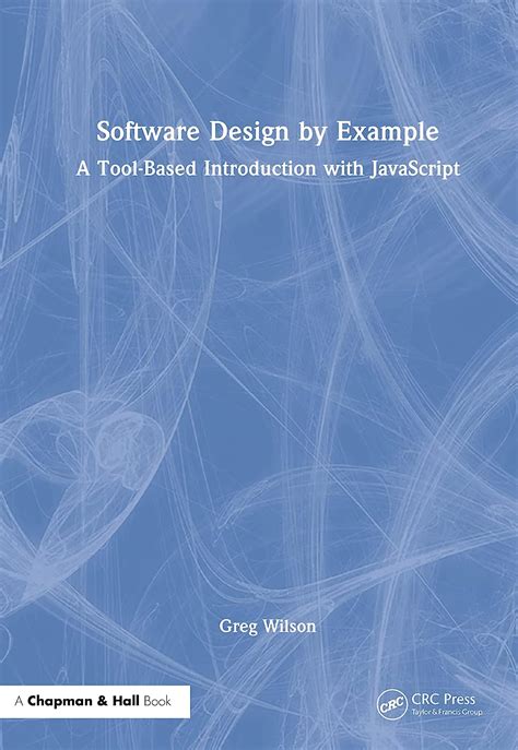 Software Design By Example A Tool Based Introduction With Javascript Wilson Greg