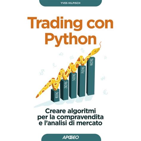 trading con python creare algoritmi per la compravendita e l analisi