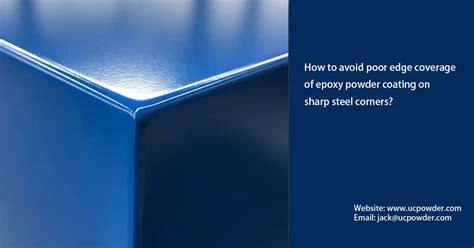 How To Avoid Poor Edge Coverage Of Epoxy Powder Coating On Sharp Steel Corners